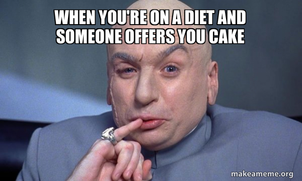 When you're on a diet and someone offers you cake - You Complete Me ...