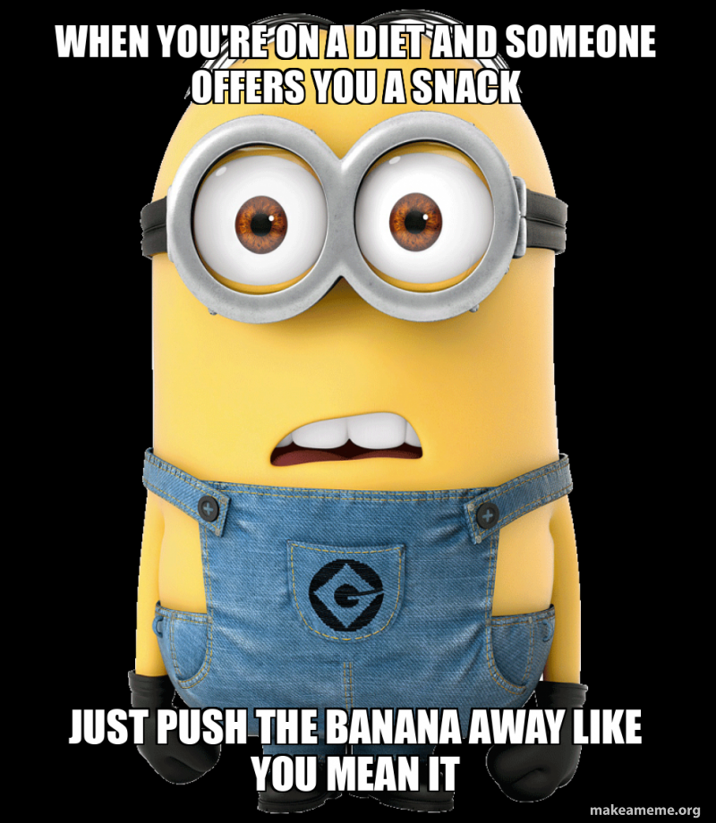 When you're on a diet and someone offers you a snack Just push the ...