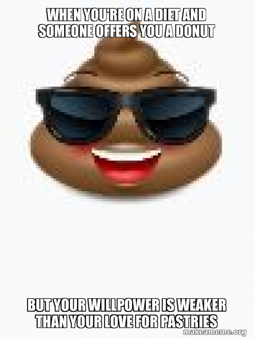 When you're on a diet and someone offers you a donut But your willpower ...