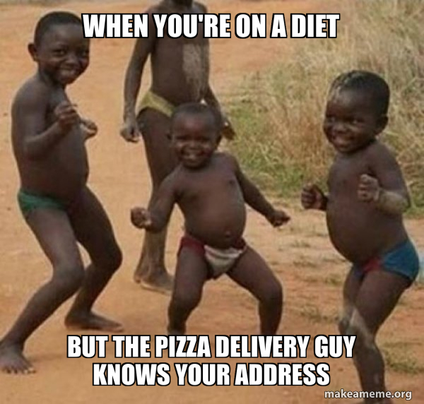 When you're on a diet But the pizza delivery guy knows your address ...