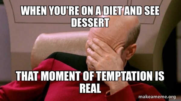 When you're on a diet and see dessert That moment of temptation is real ...