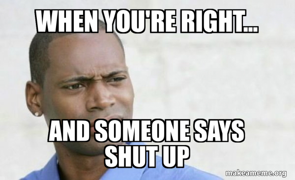 When you're right... and someone says shut up - Confused Black Man Meme ...