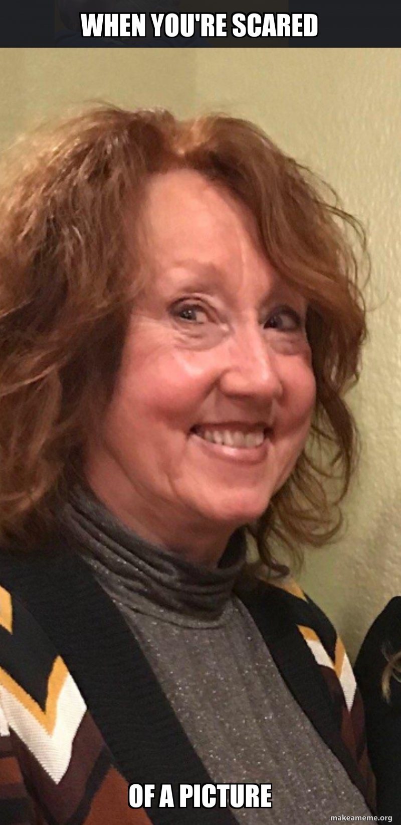 When you're scared Of a picture Meme Generator