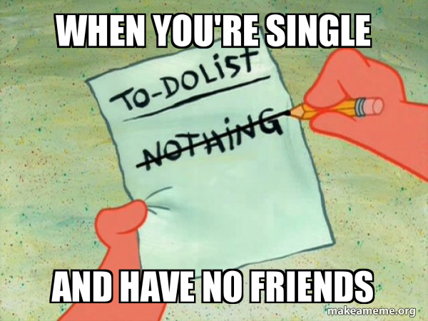 Single Friends Memes 31 Relationship Memes For All The Single People.