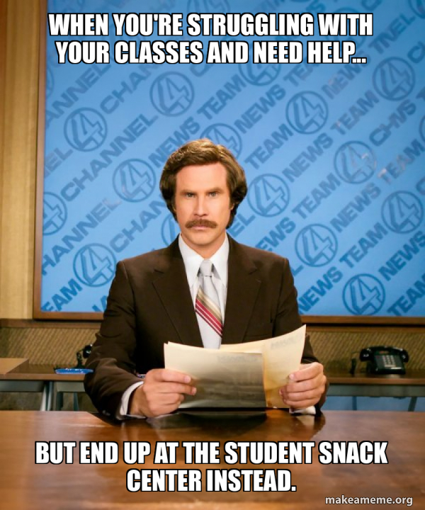 When you're struggling with your classes and need help... But end up at the student snack center ...