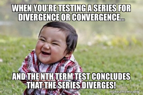 When you're testing a series for divergence or convergence... and the ...