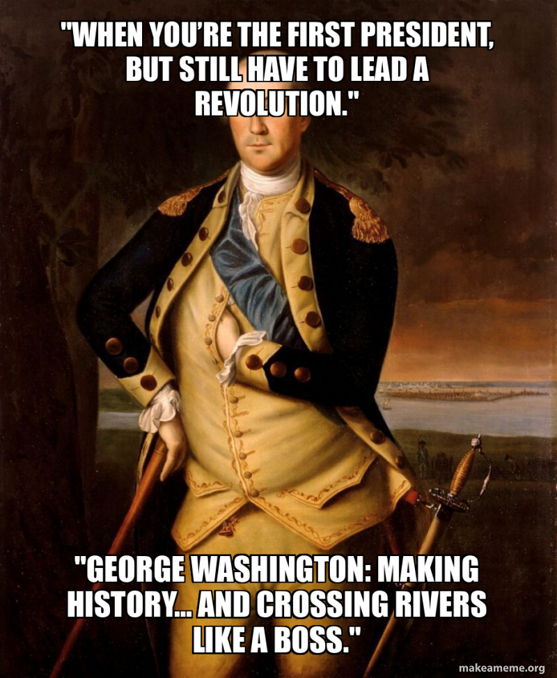 "When you’re the first president, but still have to lead a revolution ...