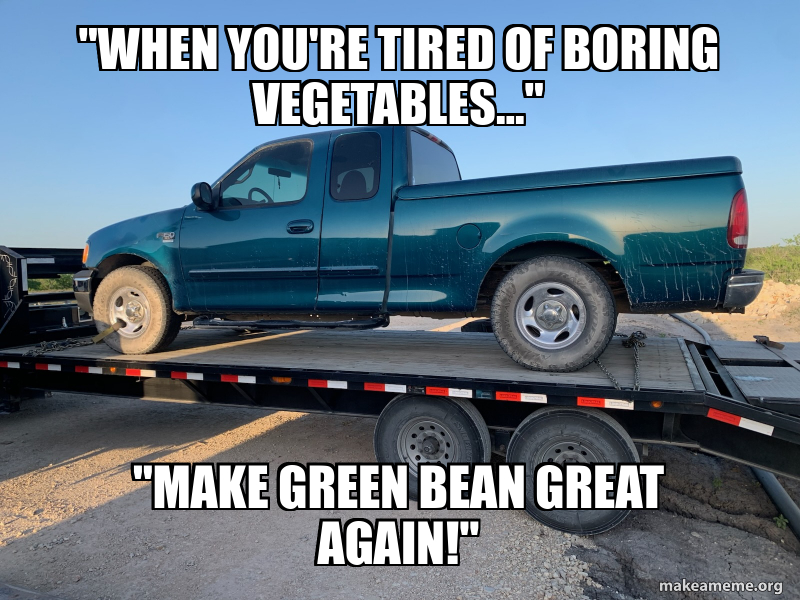 "When you're tired of boring vegetables..." "Make Green Bean Great ...