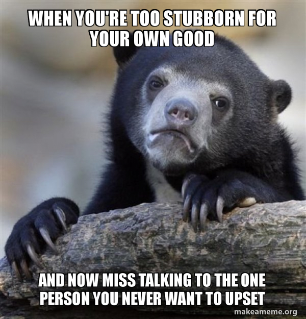Funny Stubborn Memes Stubborn Ass Memes Post Imgur