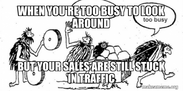 When you're too busy to look around But your sales are still stuck in ...