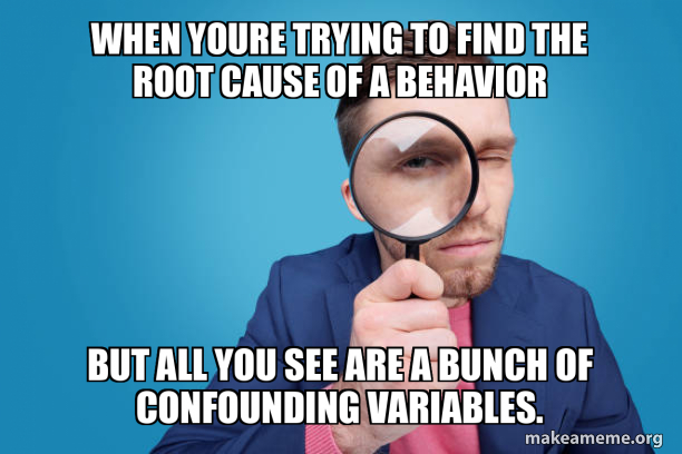 When youre trying to find the root cause of a behavior BUT ALL YOU SEE ...