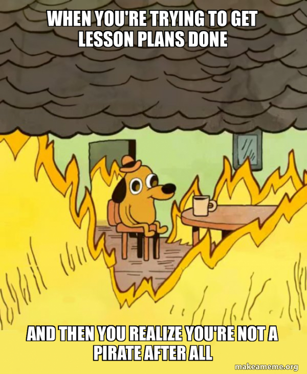 When you're trying to get lesson plans done And then you realize you're ...