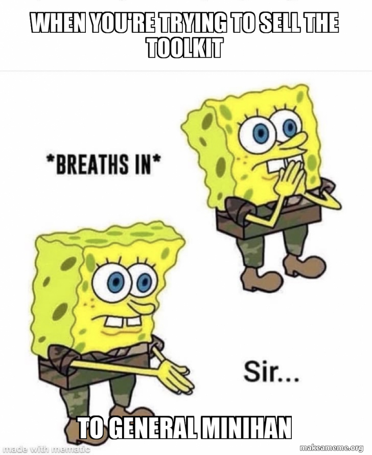 when YOU'RE trying to sell the toolkit To general minihan Meme Generator