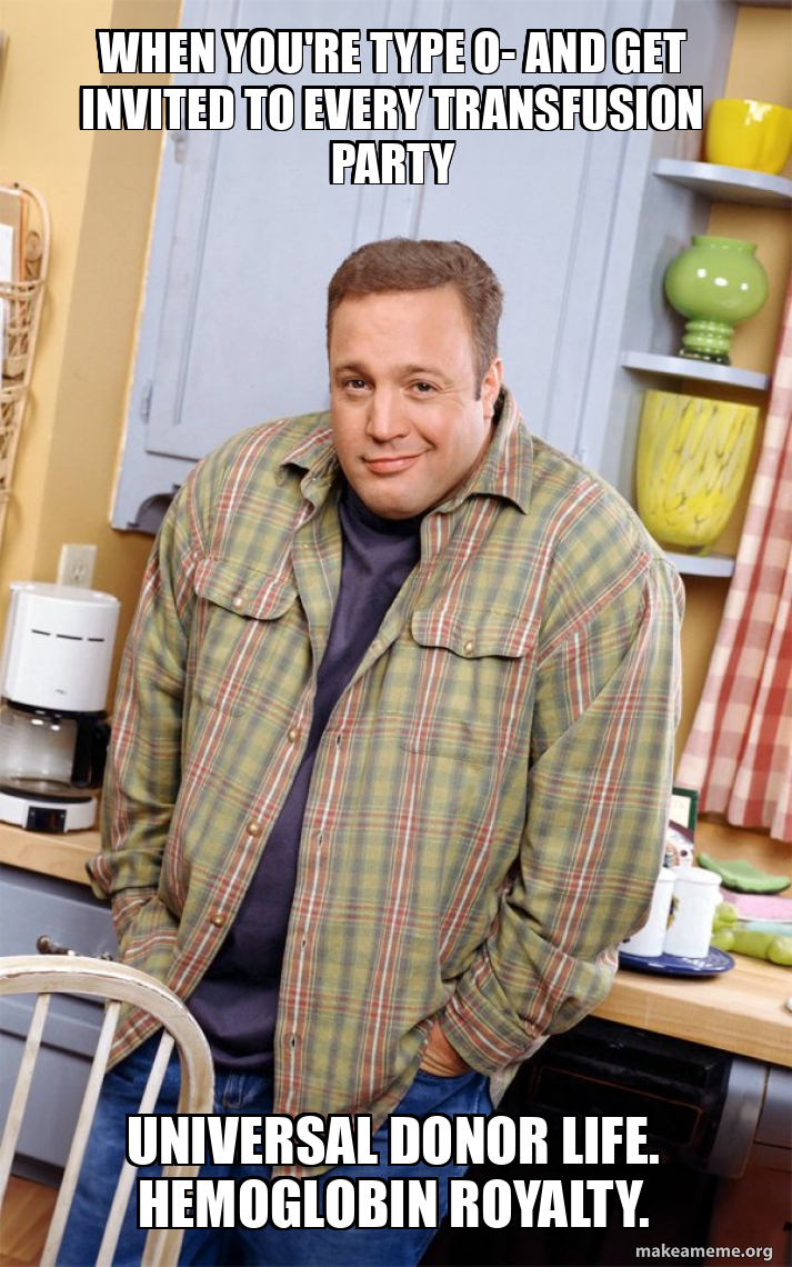 When you're type O- and get invited to every transfusion party ...