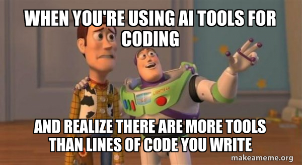 When you're using AI tools for coding And realize there are more tools ...