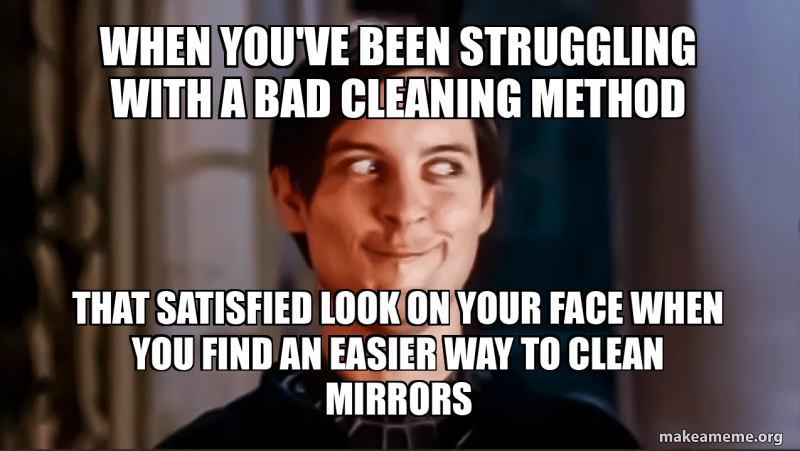 When you've been struggling with a bad cleaning method That satisfied ...