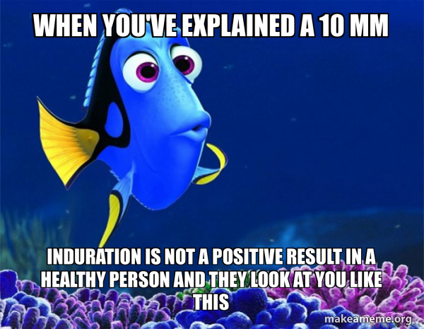 When you've explained a 10 mm induration is not a positive result in a ...