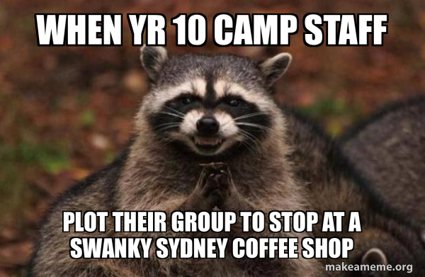 When yr 10 Camp Staff plot their group to stop at a swanky sydney ...