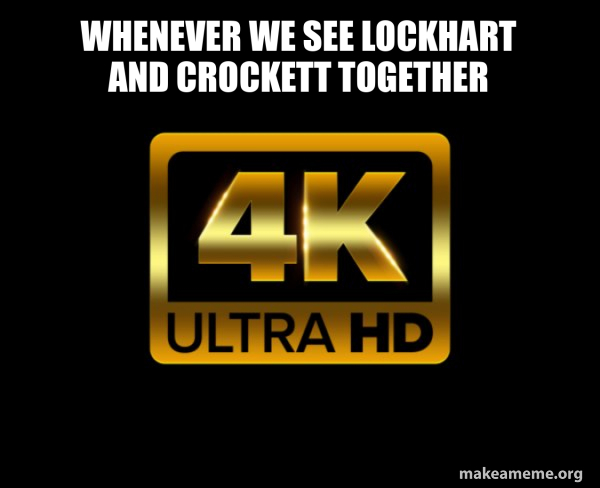 Whenever we see Lockhart and Crockett together - Caught in 4k Meme ...