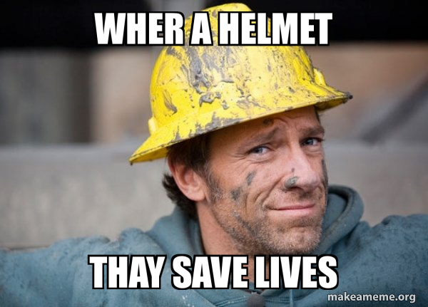 Helmets Save Lives Meme Ⓛ ⓂⒷ Ⓐ | HOSS CHEF WARSHED OUT IN SOME