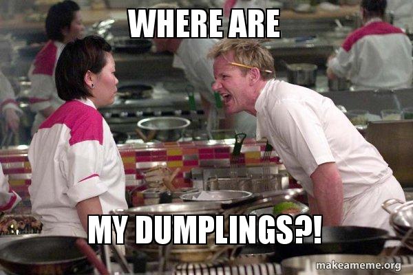 WHERE ARE MY DUMPLINGS?! - Gordon Ramsay Meme Generator
