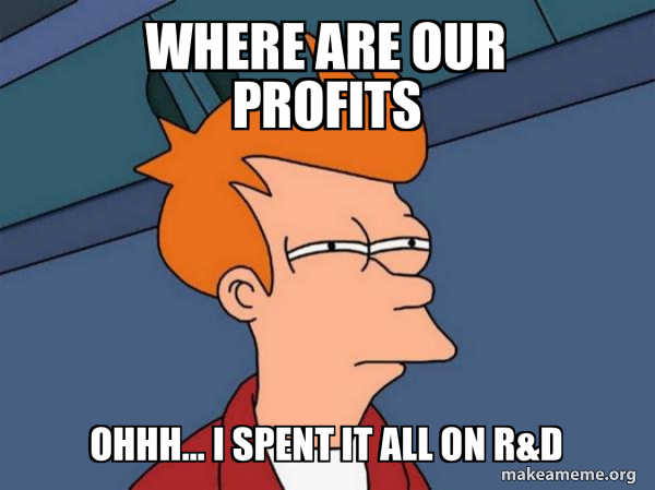 Where are our profits Ohhh... I spent it all on R&D - Futurama Fry Meme ...