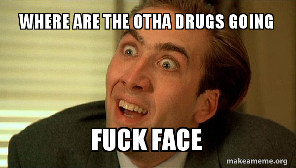 Drug Face Memes