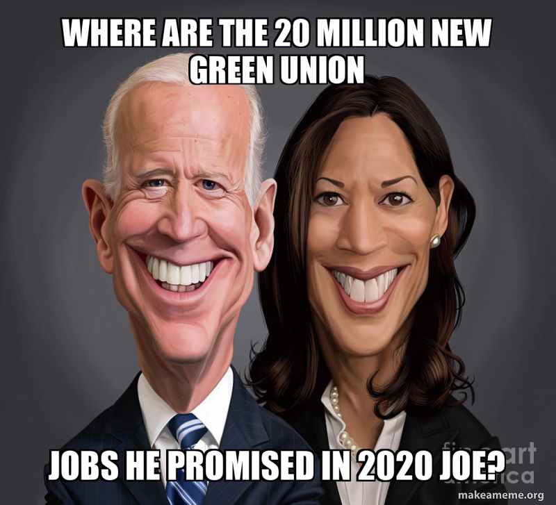 WHERE ARE THE 20 MILLION NEW GREEN UNION JOBS HE pROMISED IN 2020 joe ...