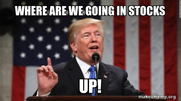 where are we going in stocks UP! - Donald Trump Meme Generator