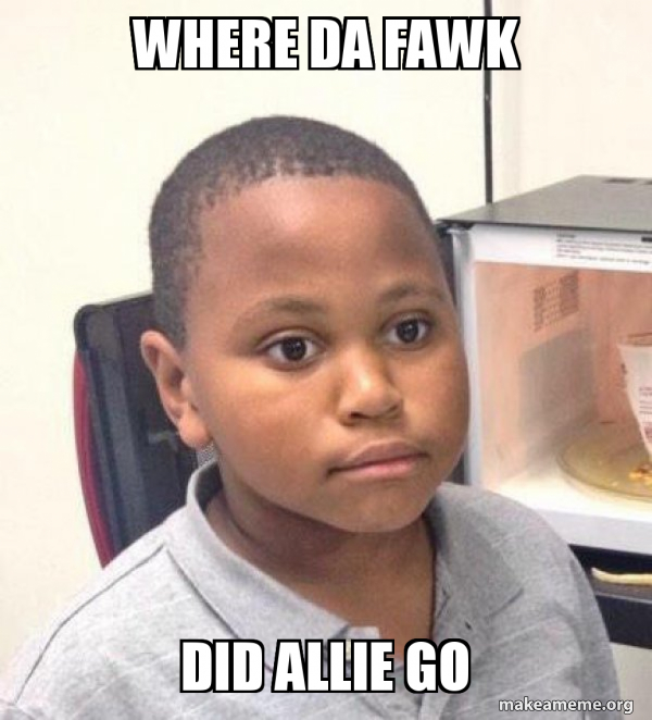 where da fawk did allie go - Minor Mistake Marvin Meme Generator