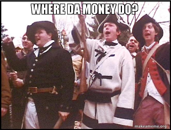 where da money do? Meme Generator