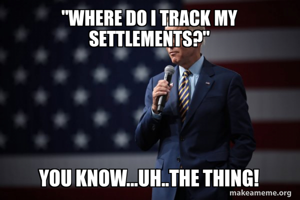 "Where do I track my settlements?" You know...uh..the thing! - Joe ...