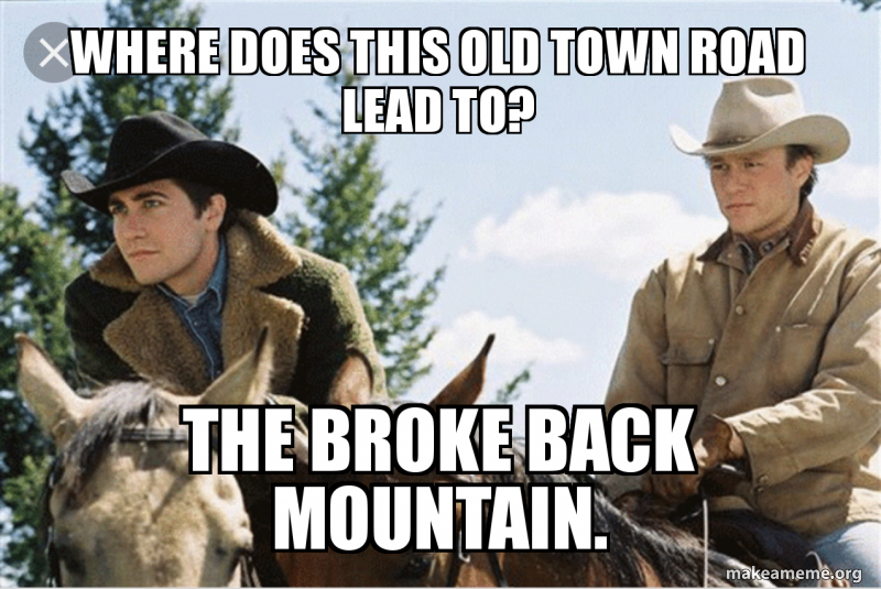 Where does this old town road lead to? the broke back mOuNtain. Meme ...