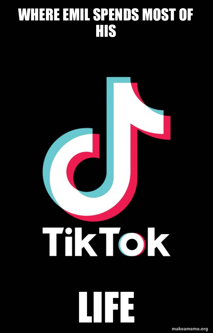 where emil spends most of his LIFE - TikTok Meme Generator
