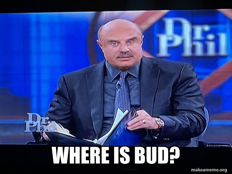 Where is bud? Meme Generator