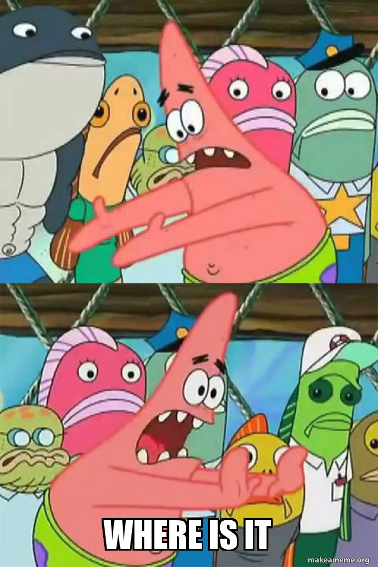 Where is it - Push It Somewhere Else Patrick Meme Generator