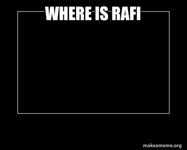where is rafi - Motivational Meme Meme Generator