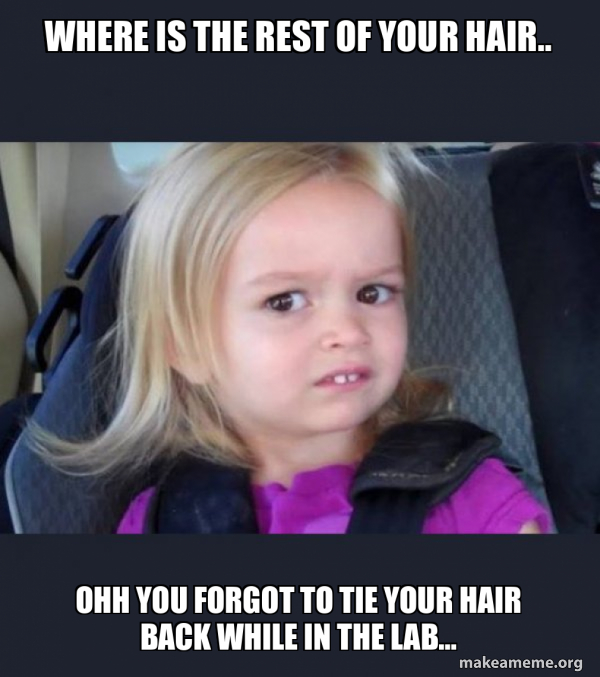 where is the rest of your hair.. ohh you forgot to tie your hair back ...