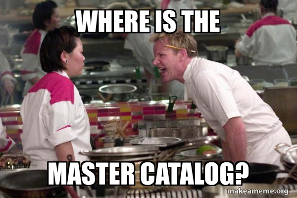 Where is the master catalog? - Gordon Ramsay Meme Generator