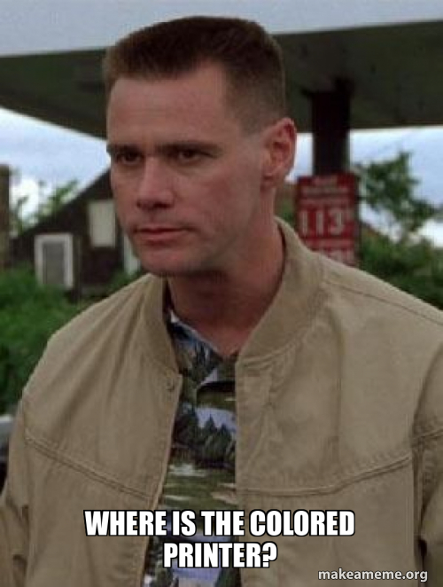 Where is the Colored printer? Meme Generator