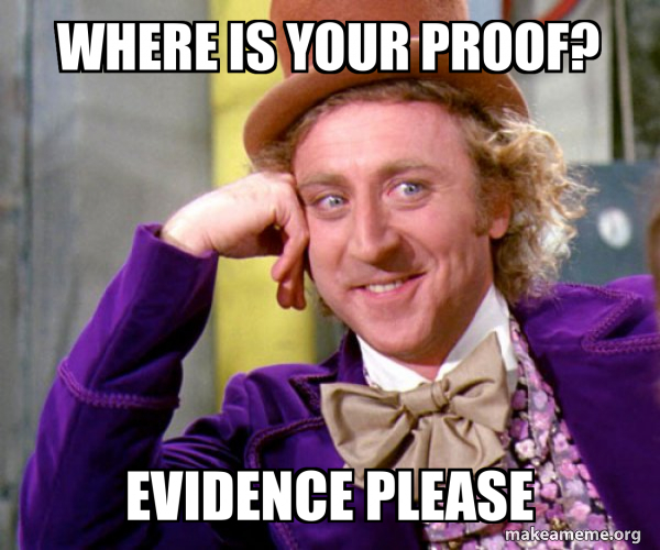 where is your proof? Evidence please - Willy Wonka Sarcasm Meme Meme ...