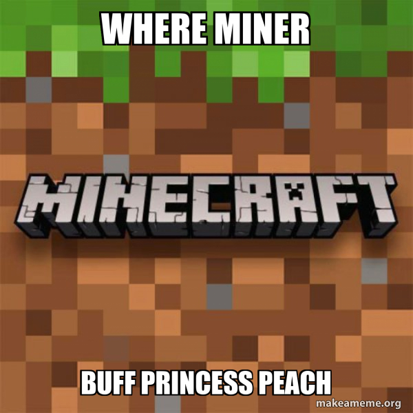 where miner buff princess peach - Minecraft Meme Generator
