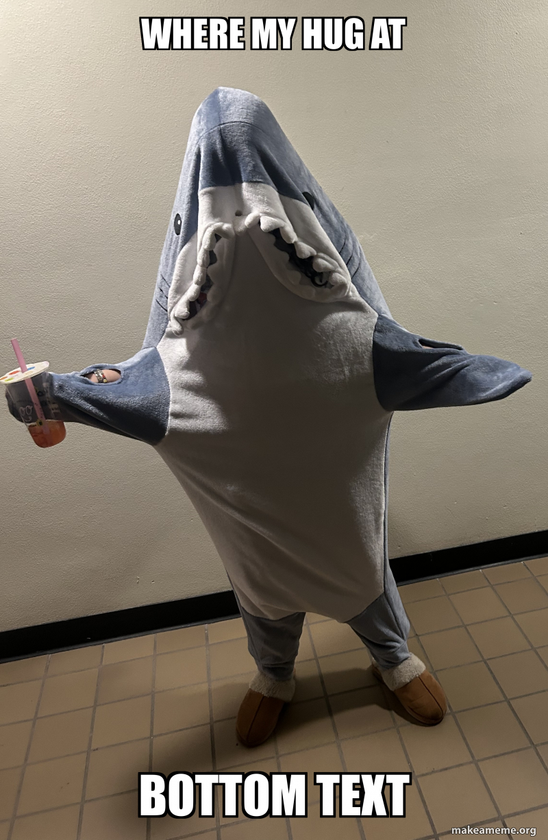 where my hug at bottom text Meme Generator