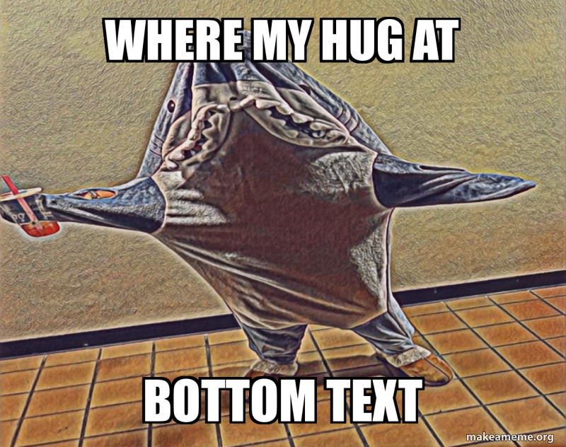 where my hug at bottom text Meme Generator