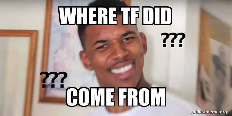 Where tf did Come from Meme Generator