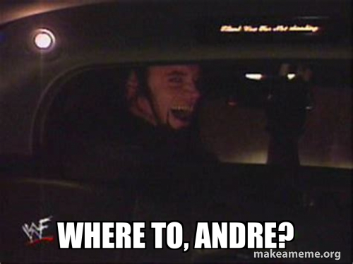 where to, andre? Meme Generator