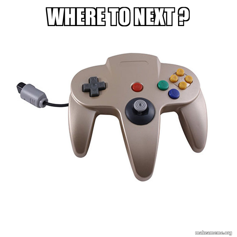 where to next ? Meme Generator