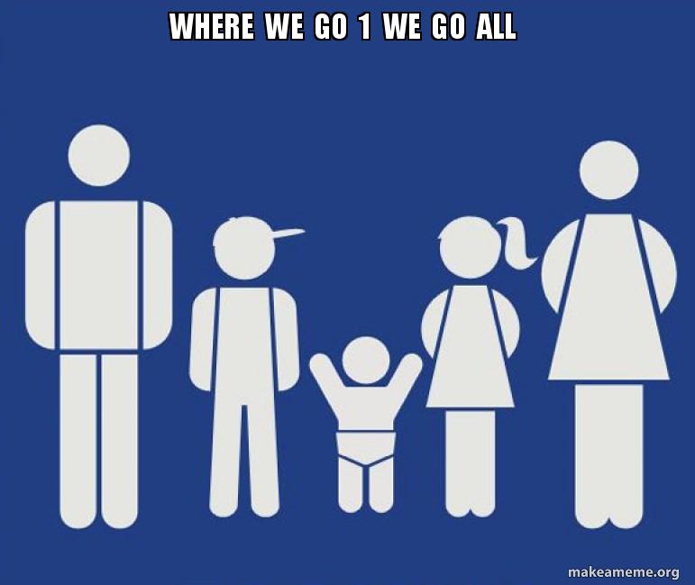 Where we go 1 we go all Meme Generator