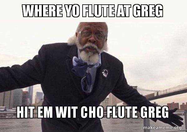 where yo flute at greg hit em wit cho flute greg - Too Damn Low (Jimmy ...
