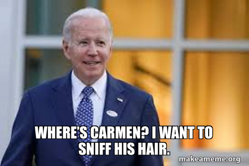 Where’s carmen? I want to sniff his hair. Meme Generator